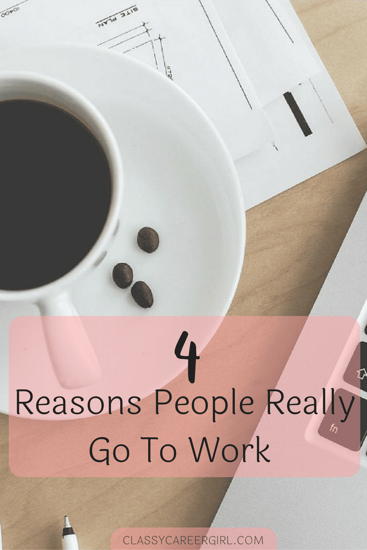 4 Reasons Why People Really Go To Work