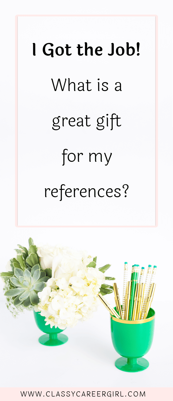 I Got The Job! What Is A Great Gift For My References? | Classy Career Girl