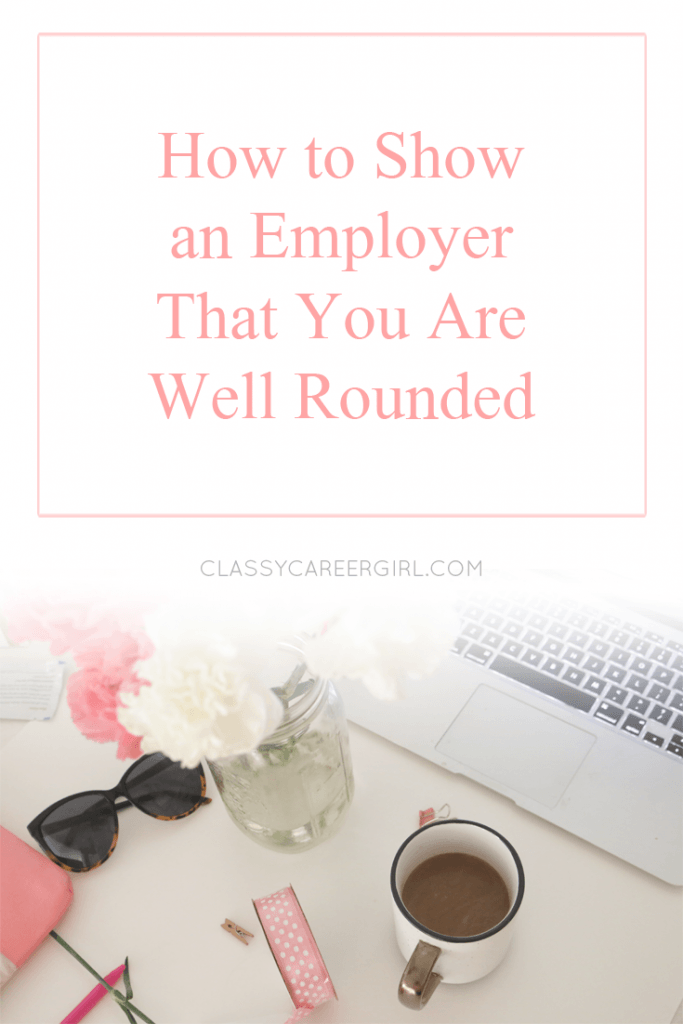 How To Show An Employer That You Are Well-Rounded | Classy Career Girl