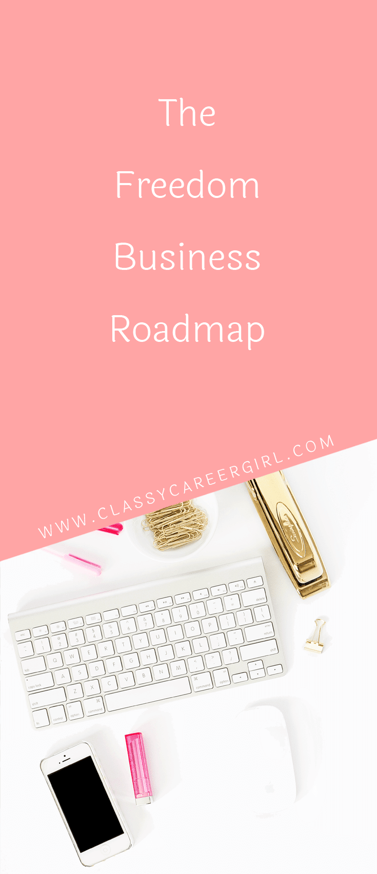 The Freedom Business Roadmap (Podcast #73) | Classy Career Girl
