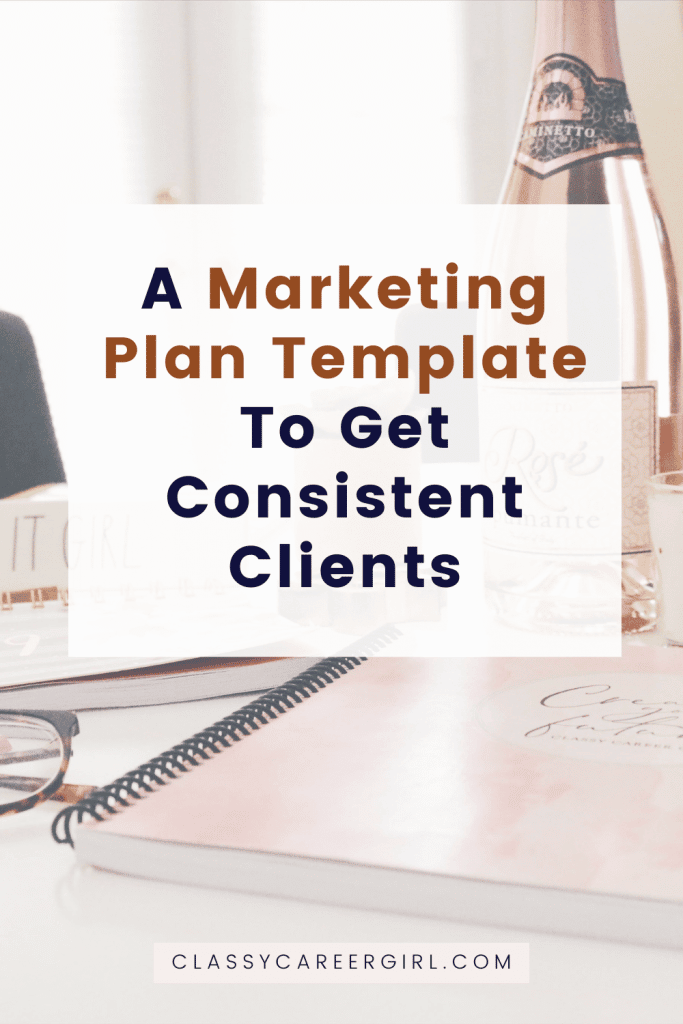 A Marketing Plan Template To Get Consistent Clients | Classy Career Girl